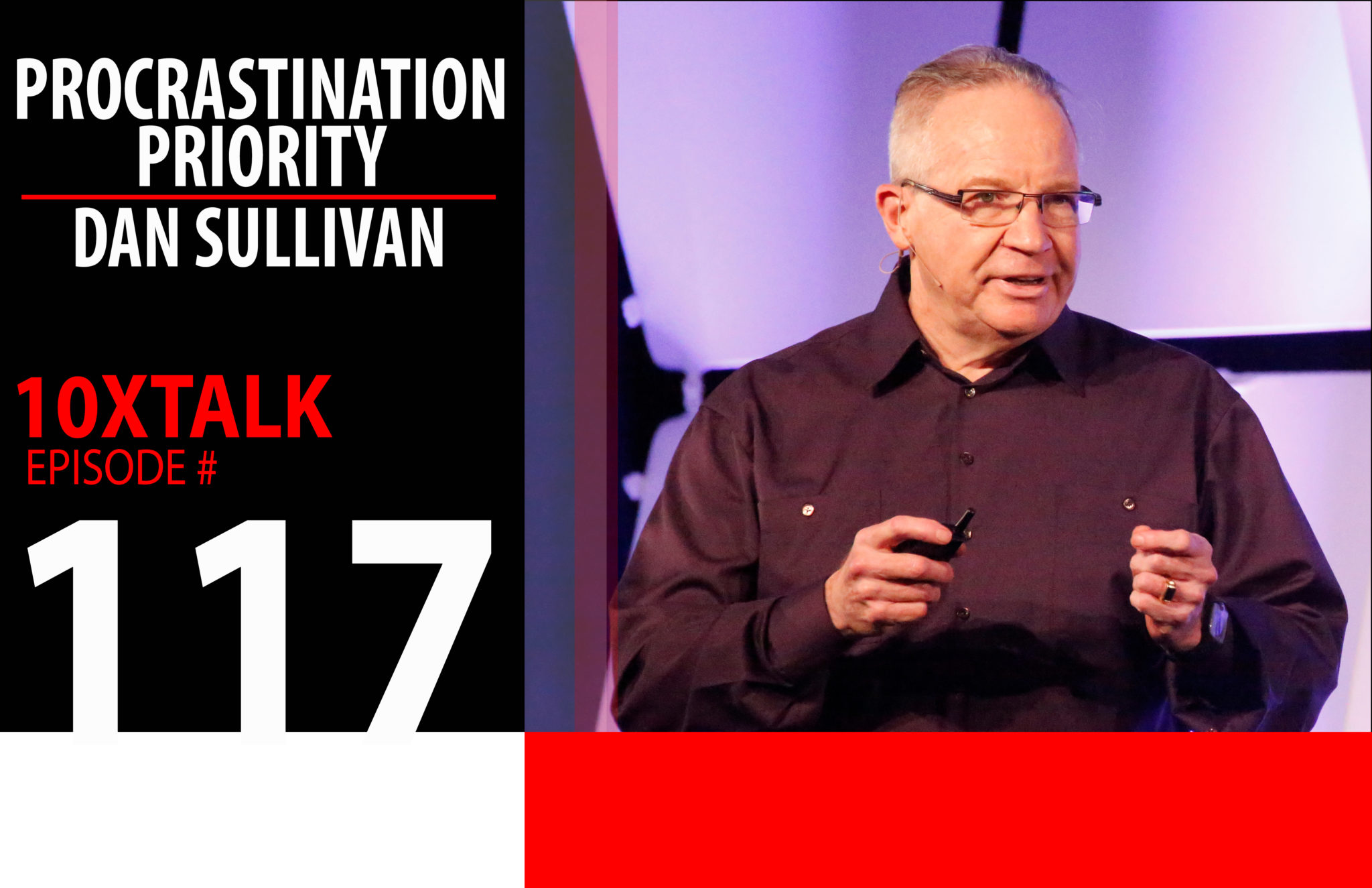 Procrastination Priority with Dan Sullivan – 10xTalk With Joe Polish ...
